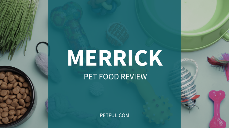 Merrick Pet Food Review (Brand) - Complete Buyer’s Guide - Petful